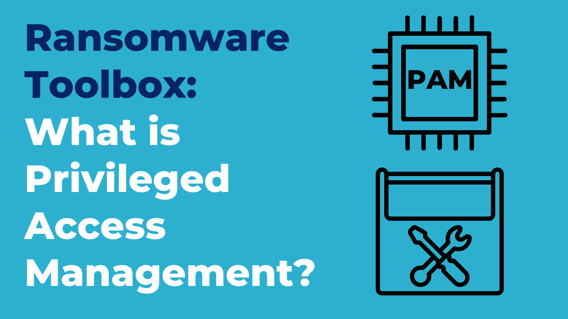 Ransomware Toolbox: What is Privileged Access Management? - WIN Technology