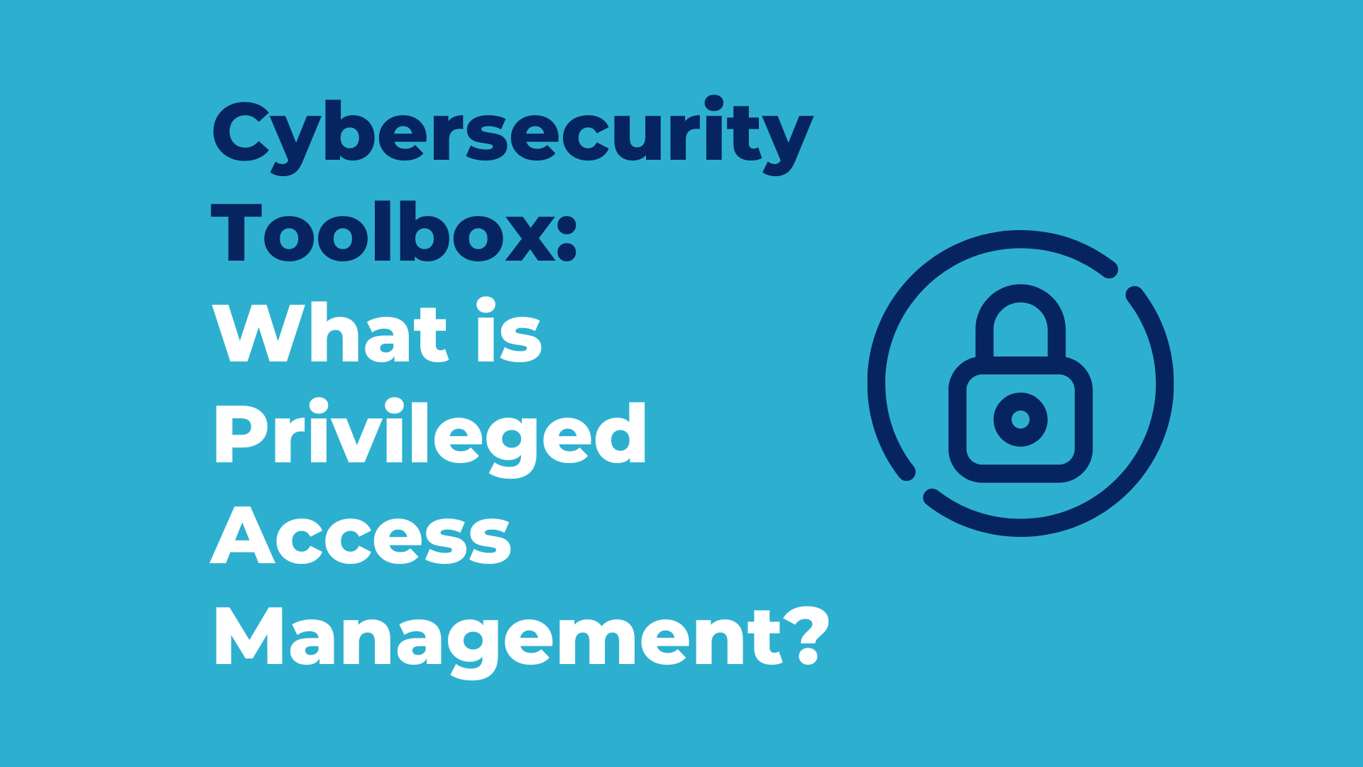 Cybersecurity Toolbox: What is Privileged Access Management? - WIN ...